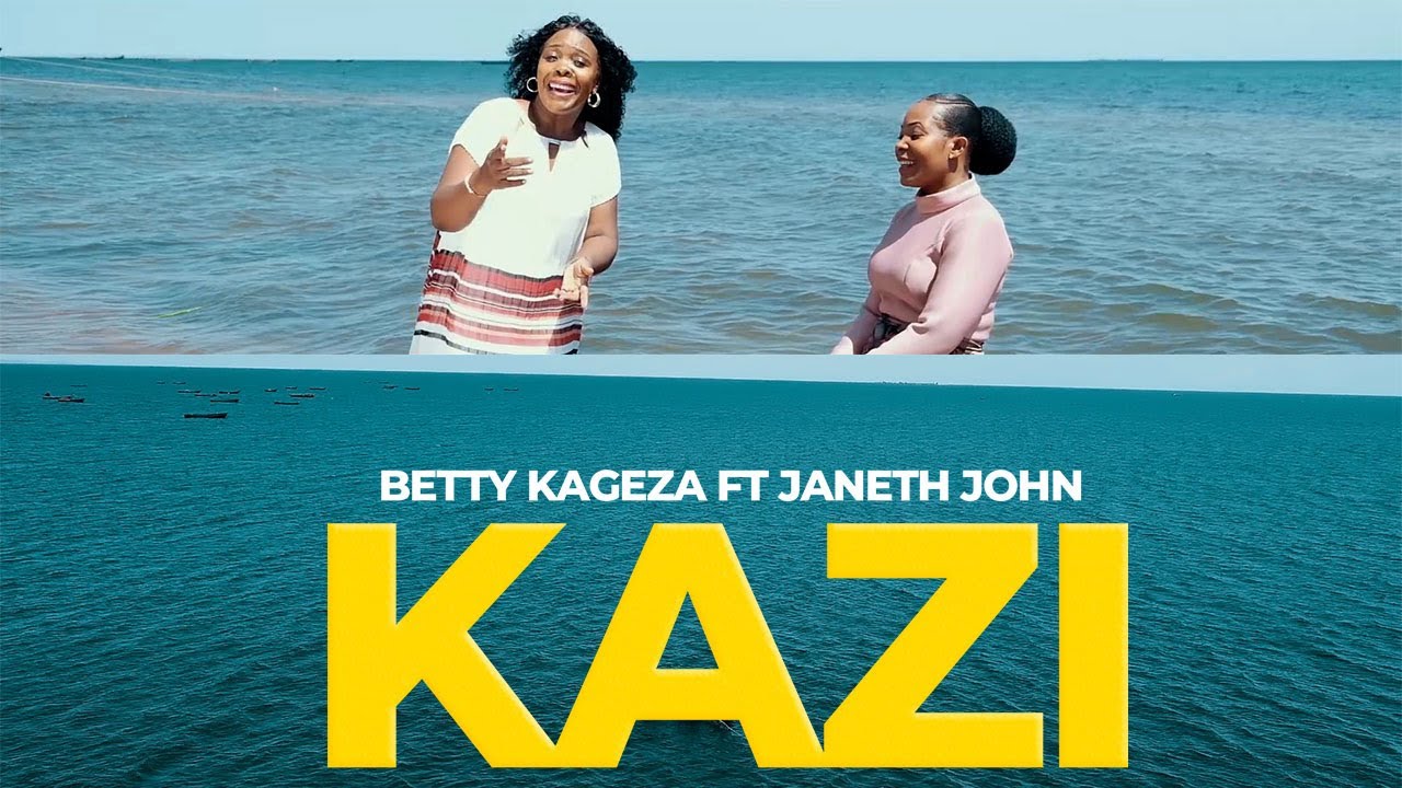 Betty Kageza ft Janeth John _ Kazi_ (Official Video) - YouTube