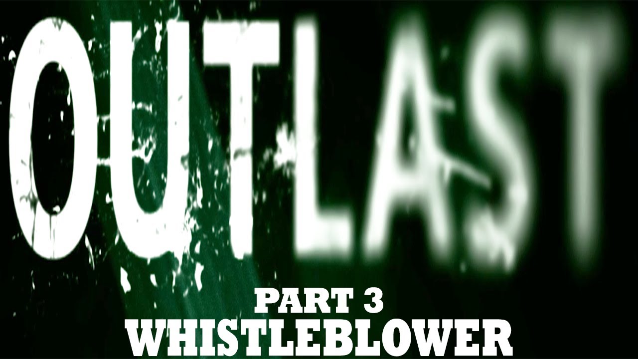 WHISTLEBLOWER (OUTLAST DLC) Walkthrough Part 3 - YouTube