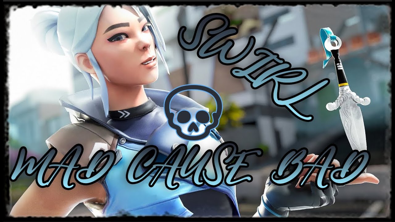 swirl. (Mad Cause Bad) valorant montage - YouTube