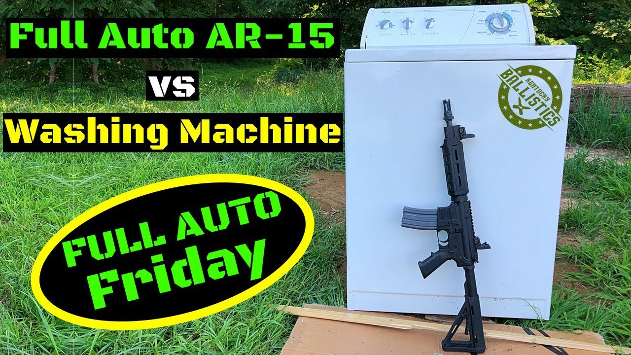 Full Auto AR-15 vs Washing Machine (Full Auto Friday) - YouTube