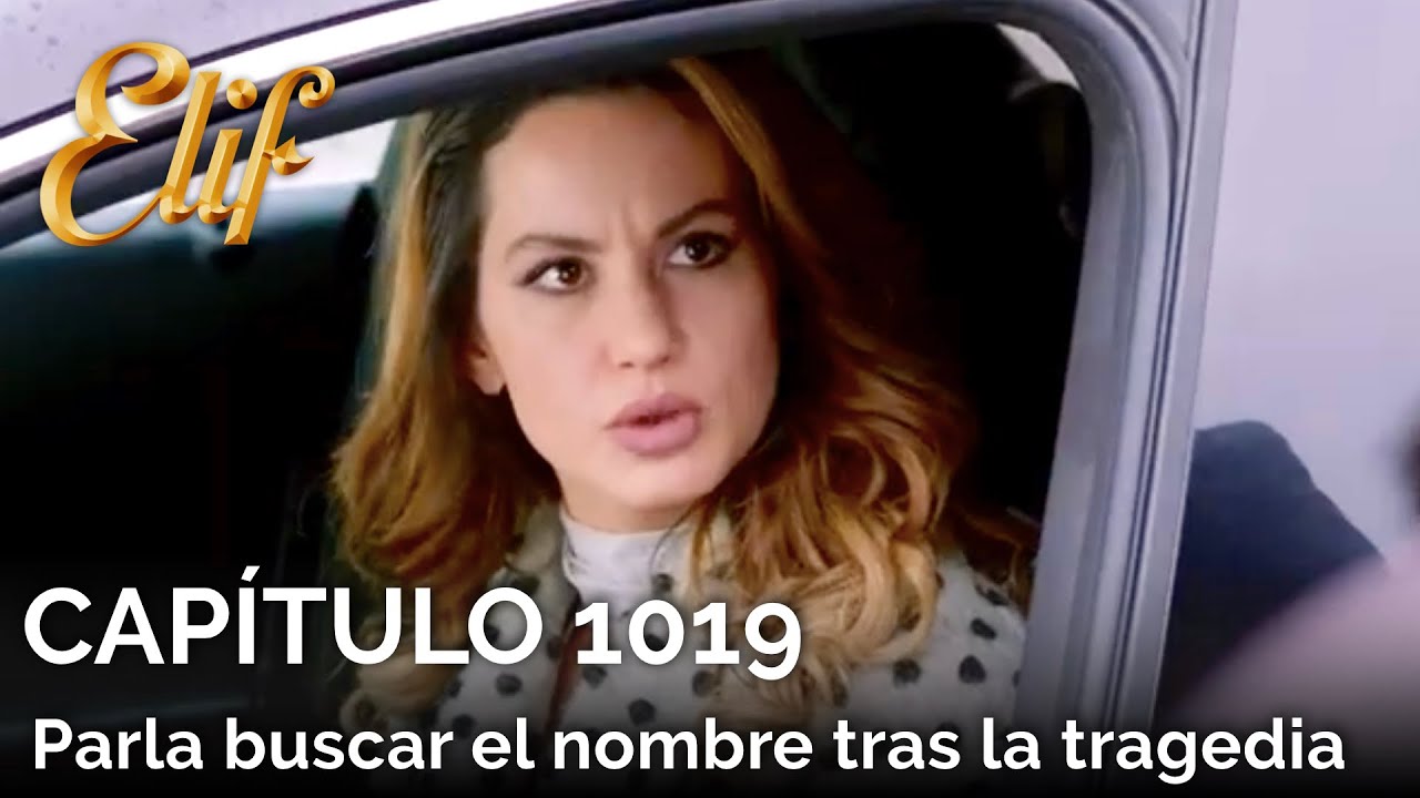 Elif Capítulo 1019 | Parla buscar el nombre tras la tragedia - YouTube