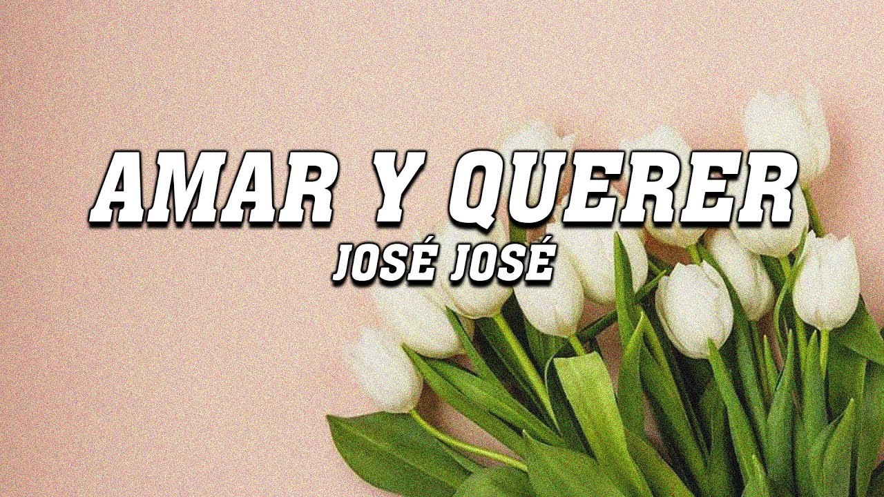 El Amar y el Querer [Letra] - José José - YouTube
