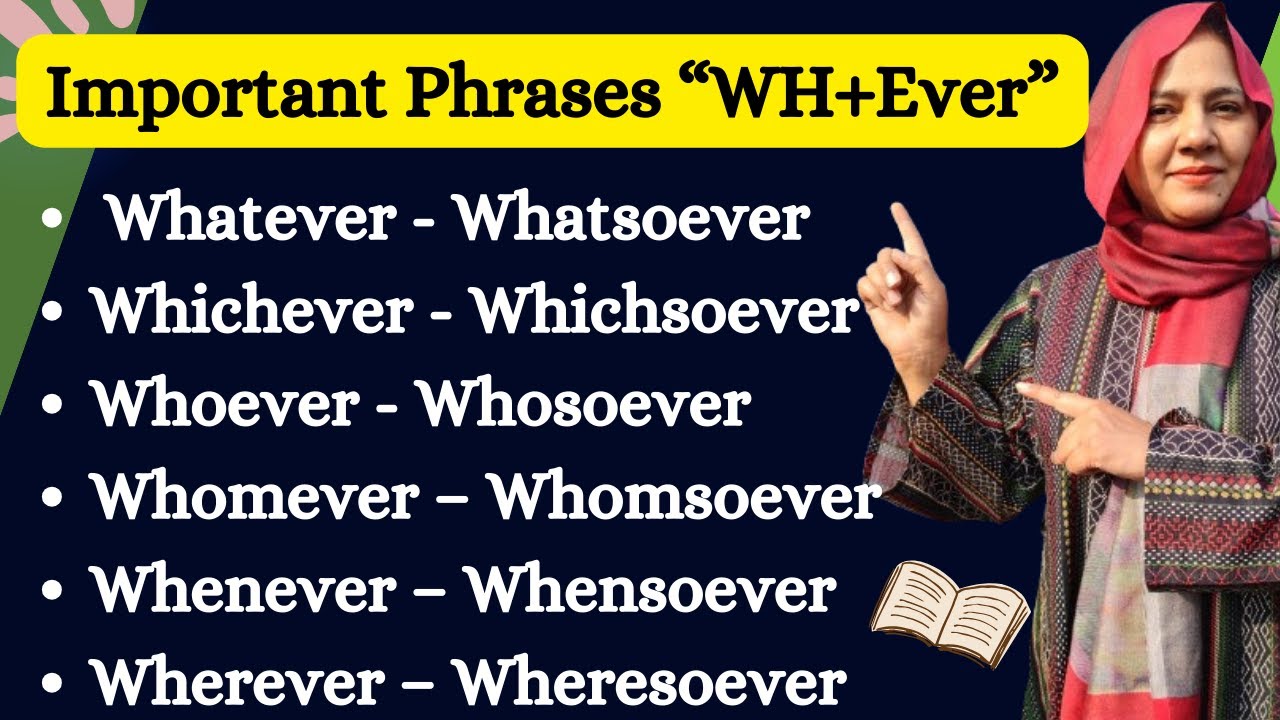 Wh+ever phrases - Whatever Whatsoever Whoever Whosoever Whenever ...