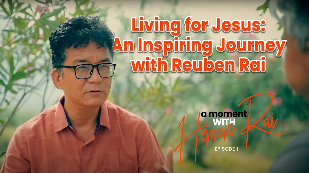 Living for Jesus: An Inspiring Journey with Reuben Rai | 'A Moment with ...