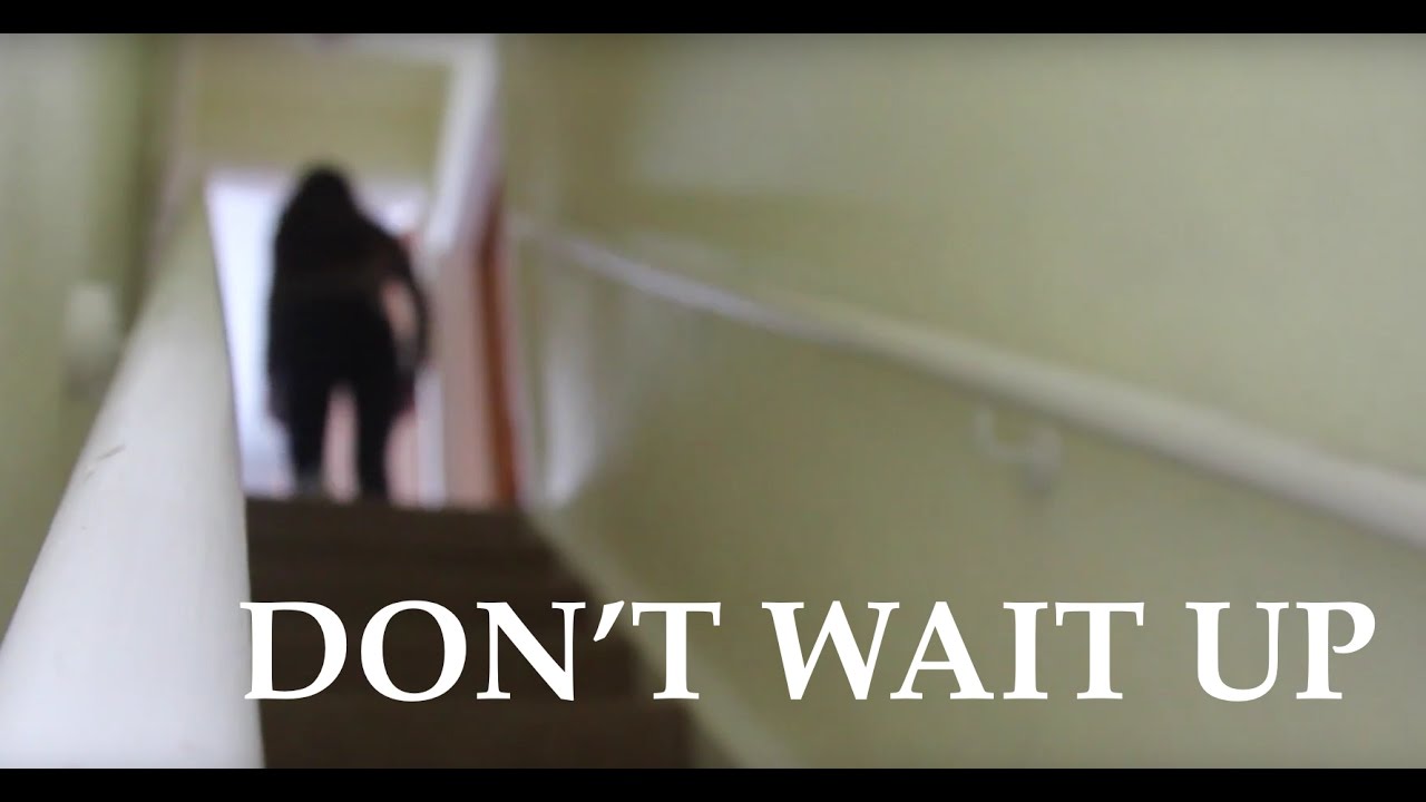 DON'T WAIT UP: Short Horror Film - YouTube