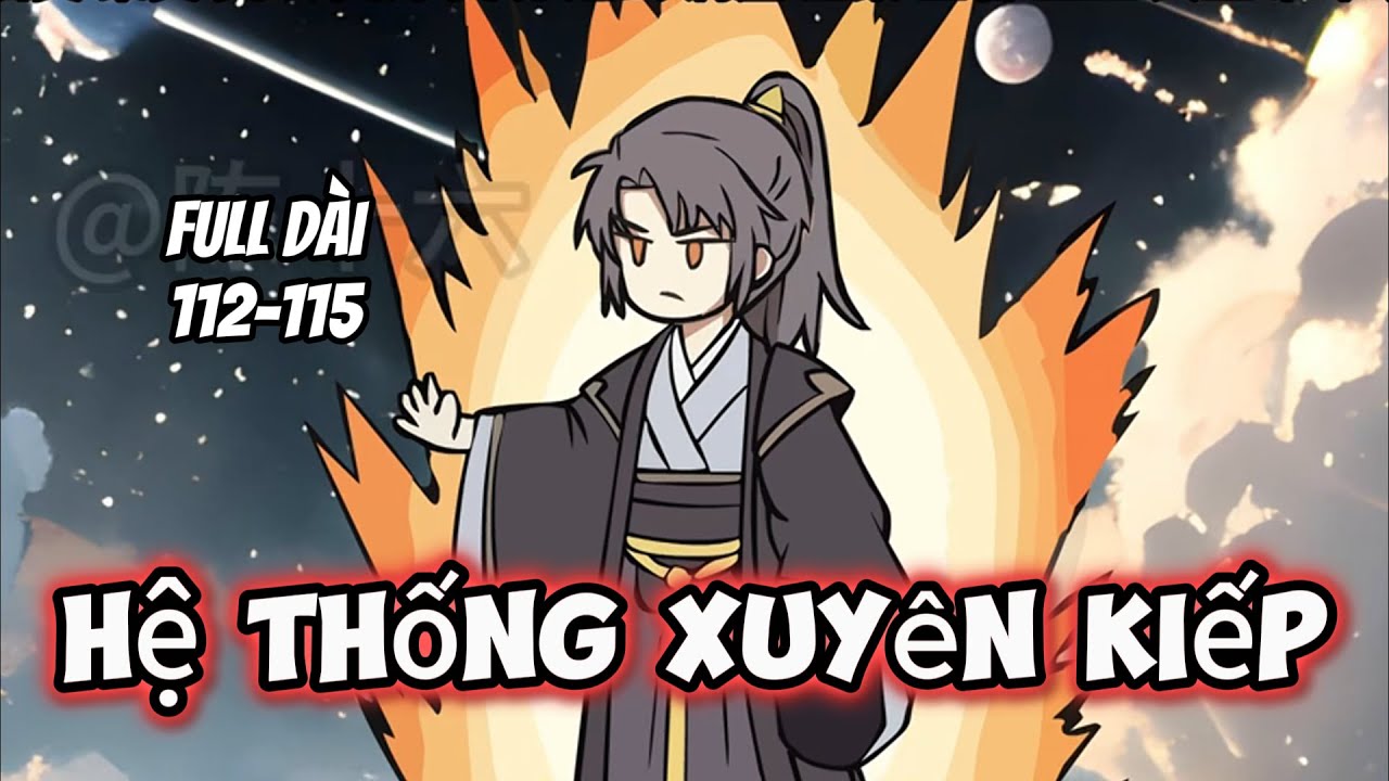 Full Dài 112-115 | Hệ Thống Xuyên Kiếp | Trung Vietsub - YouTube