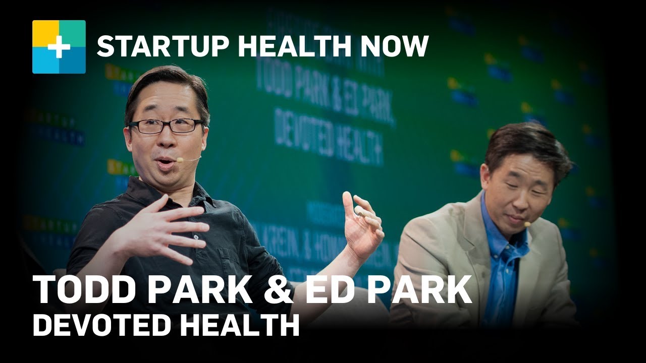 Creating a New Care Model: Todd Park & Ed Park, Co-founders, Devoted ...