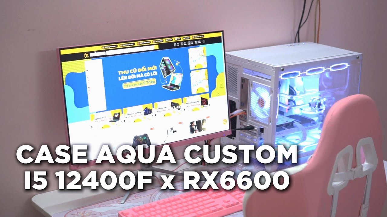 Bộ PC AQUA Custom I5 12400F x RX6600 | CHÍNH KHÓ TÍNH - YouTube