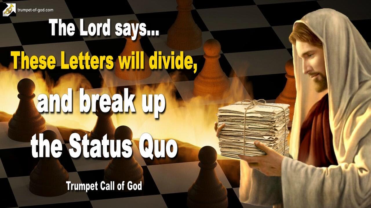 These Letters will divide and break up the Status Quo... The Lord ...