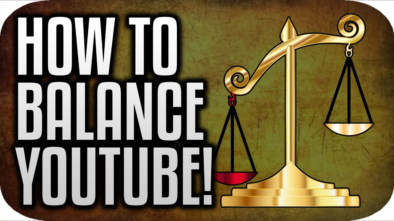 How To BALANCE Doing YouTube! - YouTube