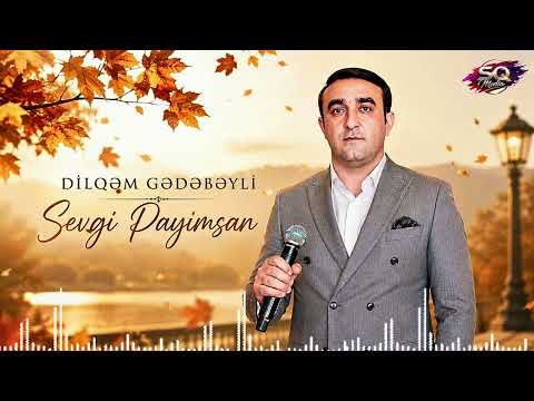 Dilqəm Gədəbəyli -  Sevgi Payımsan ( Şirin Payımsan )