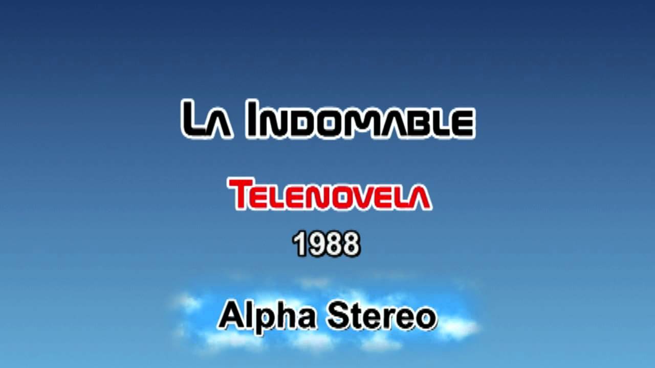 LA INDOMABLE - AUDIO TELENOVELA MEXICANA - © 1987 - YouTube