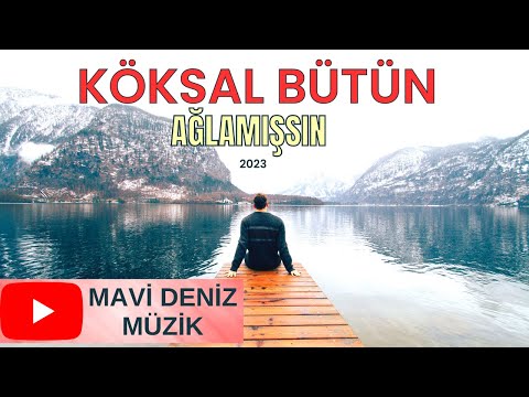 Köksal Bütün - '' Ağlamışsın '' | Slow Müzik Şarkılar & Damar Arabesk| Mavi Deniz Müzik