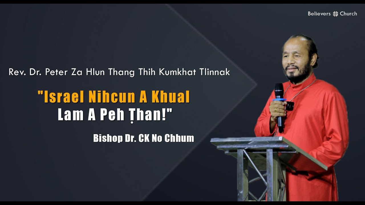 "Israel Nihcun A Khual Lam A Peh Ṭhan!" Bishop Dr. CK No Chhum - YouTube