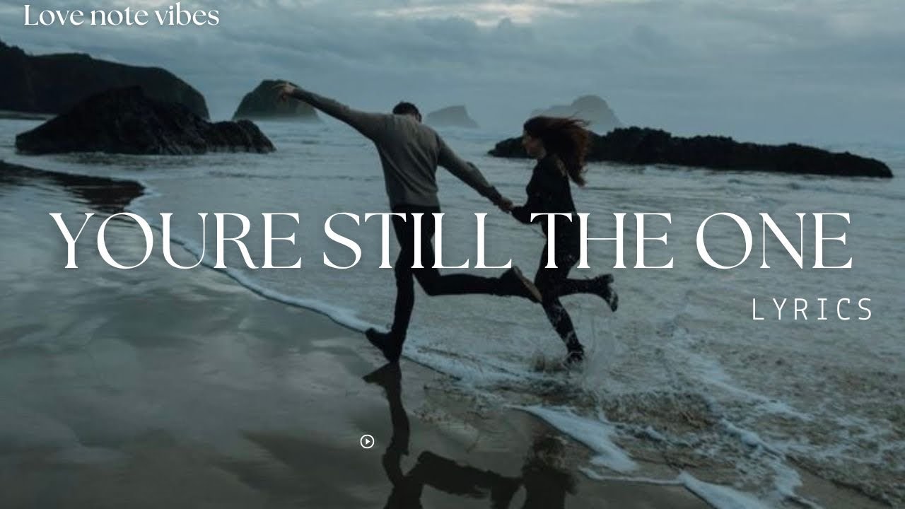 You’re Still The One Lyrics | Emotional Romantic Song for True Love ...
