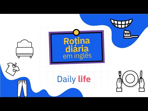 Daily Routine - Aprenda a dizer sua rotina em inglês