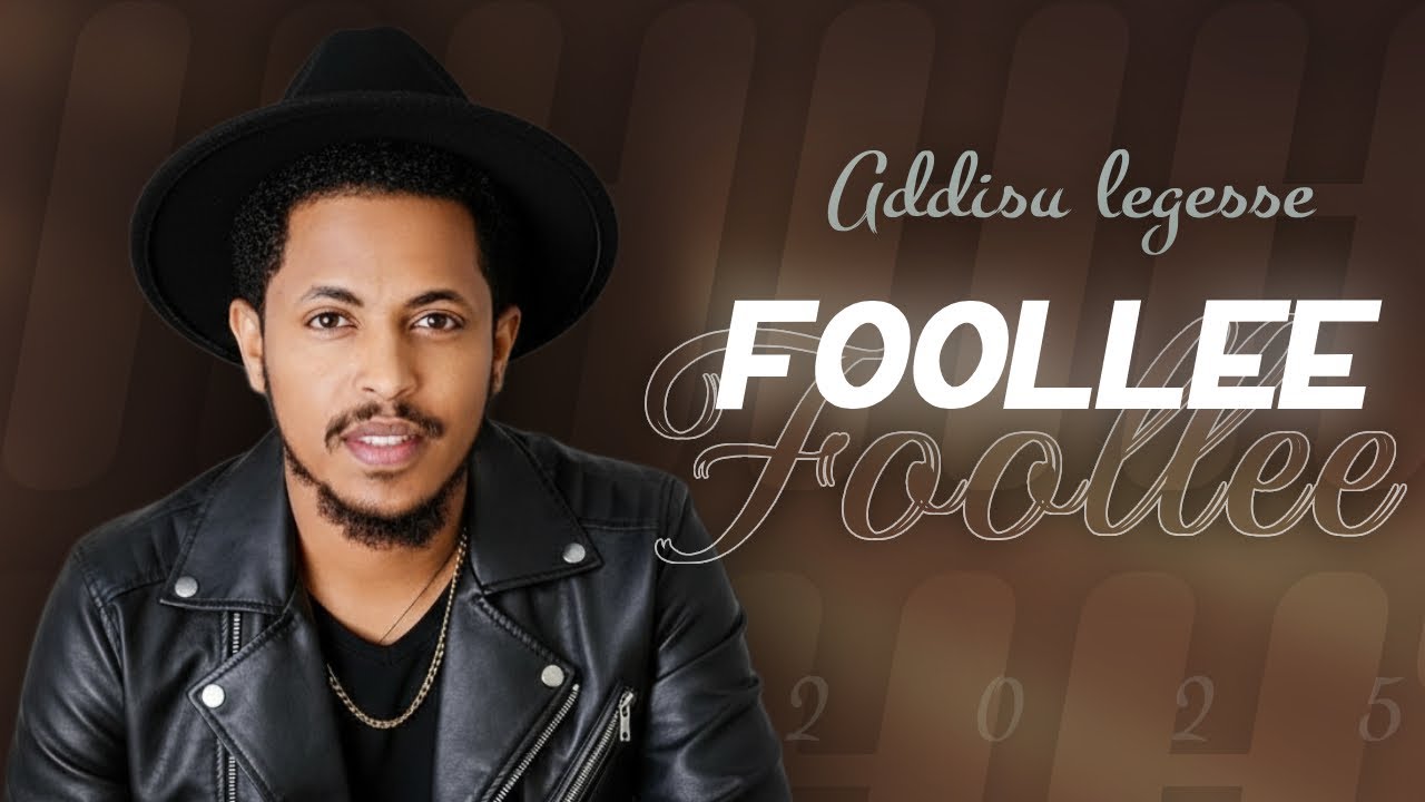 Addis legesse - FOOLLEE - New Ethiopian 2025 Explosive Afrobeat ...
