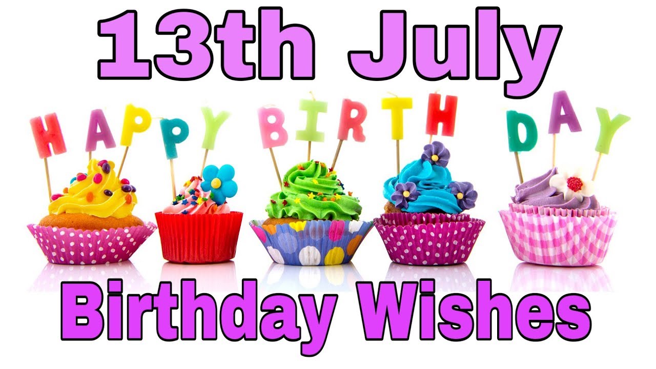 13th July New Birthday Video |July 13th Birthday wishes | July Birthday ...