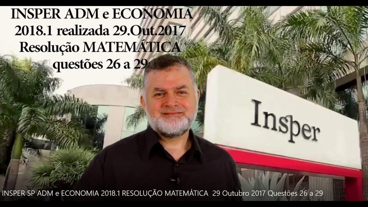 INSPER SP ADM e ECONOMIA 2018 1 RESOLUÇÃO MATEMÁTICA 29 Outubro 2017 ...
