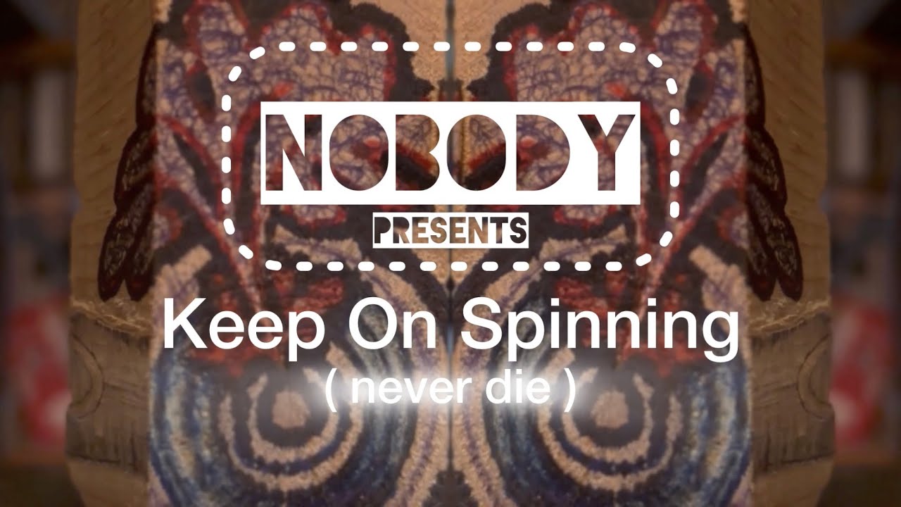 Keep On Spinning ( never die ) | NoBody - YouTube