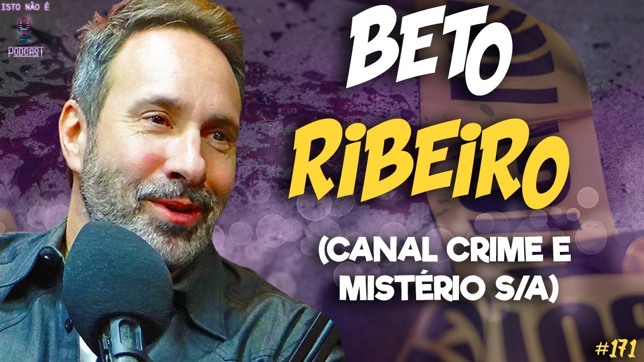 BETO RIBEIRO - CRIMES S/A - DIRETOR E ROTEIRISTA - Isto Não É #171 ...