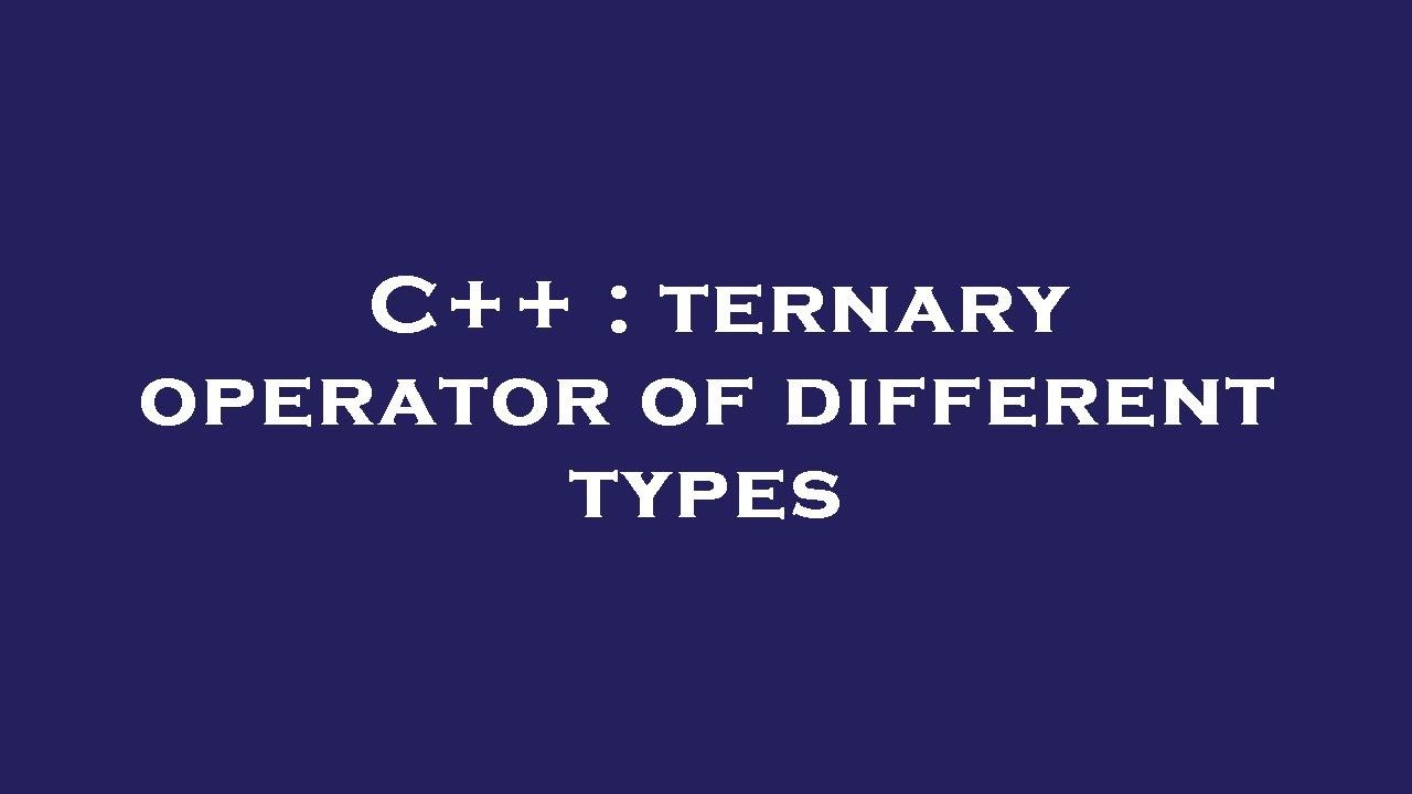 C++ : ternary operator of different types - YouTube