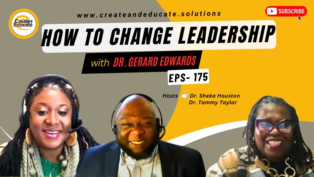 Eps. 175: How to Change Leadership with Dr. Gerard Edwards | Create And Educate - YouTube