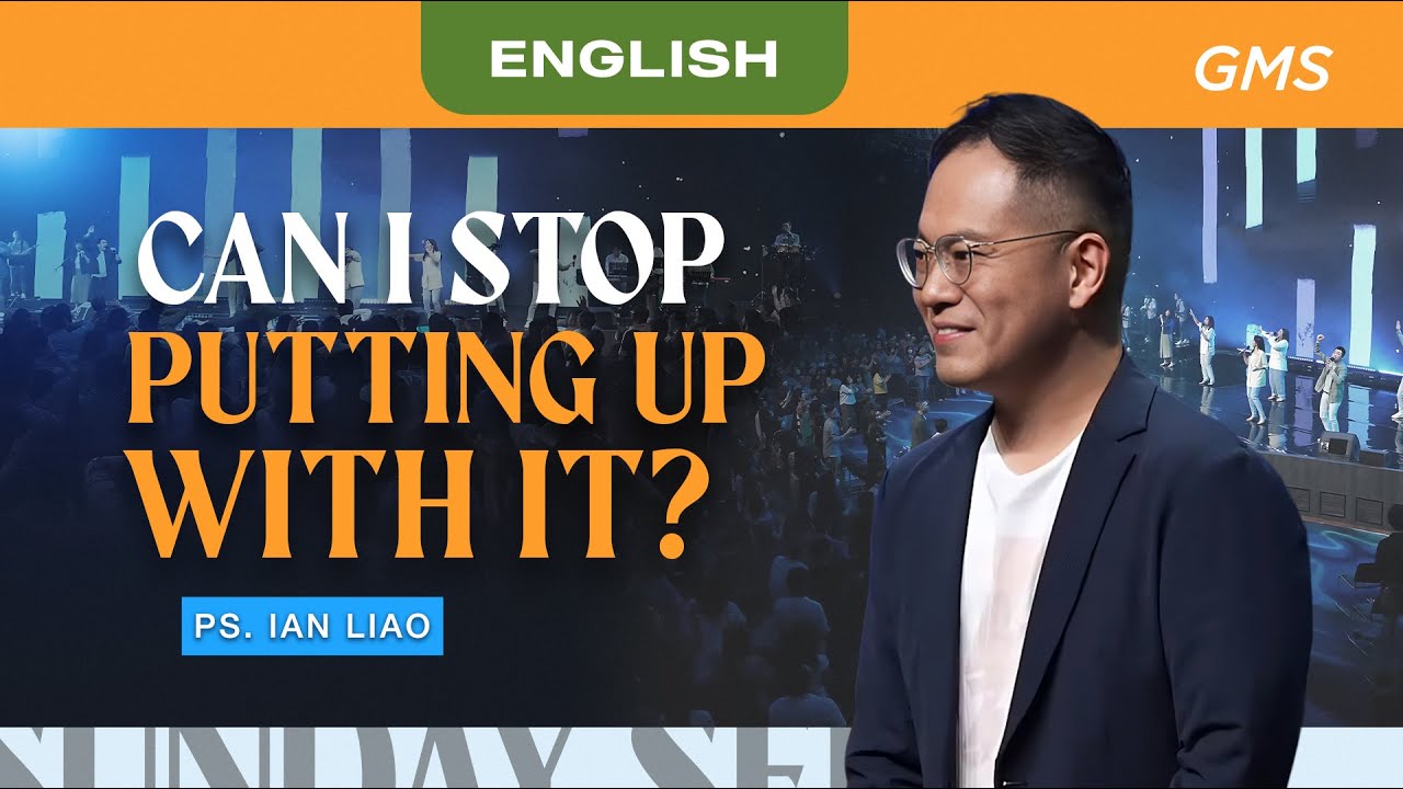 English | Can I Stop Putting Up With It? - Ps. Ian Liao (Official GMS ...