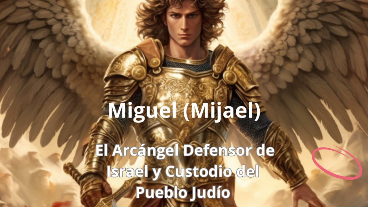 "Miguel (Mijael): El Arcángel Defensor de Israel y Custodio del Pueblo ...