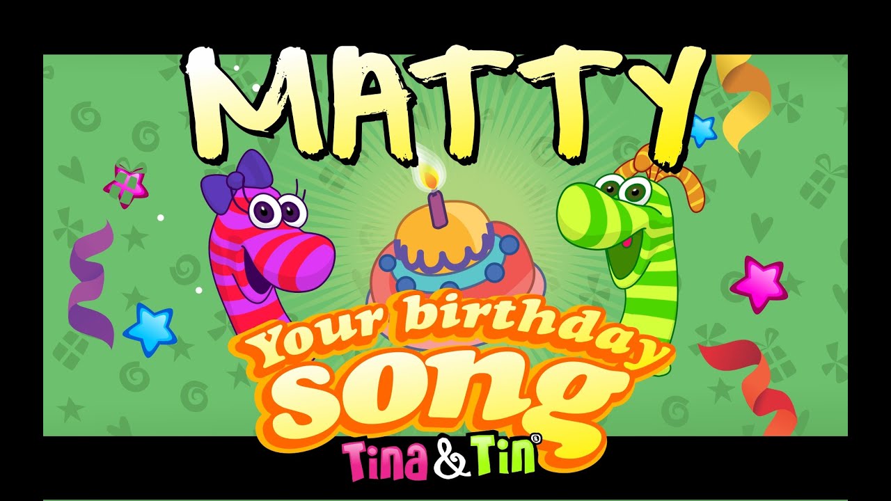 Tina&Tin Happy Birthday MATTY🐣 🐶 🐱 (Personalized Songs For Kids) 🦄 🦋 🐳 ...