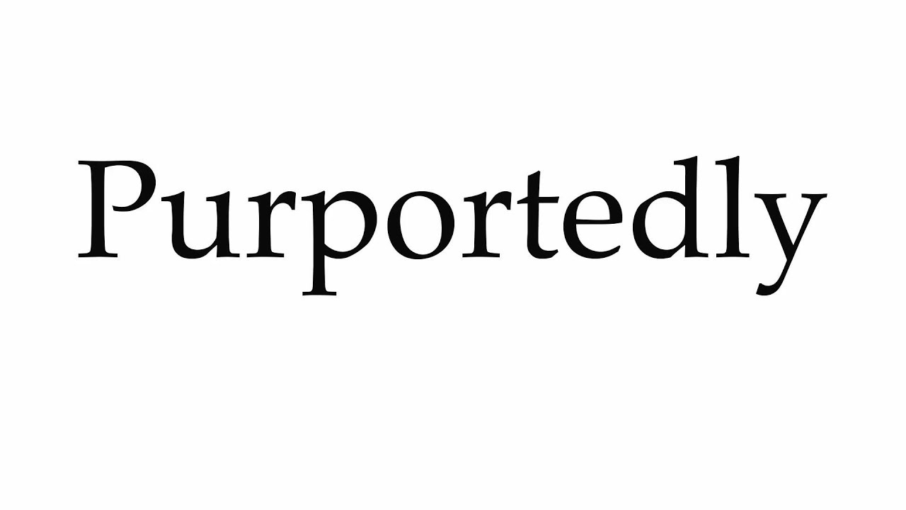 How to Pronounce Purportedly - YouTube