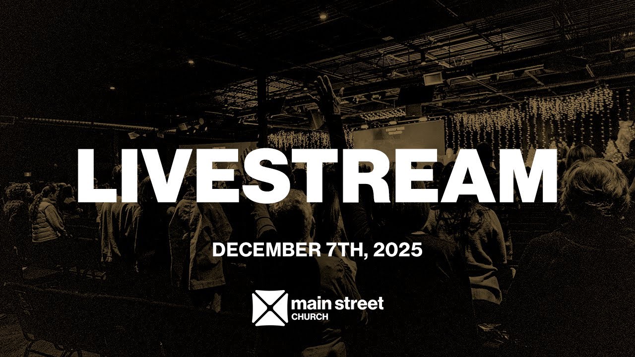 December 7th LIVESTREAM | Main Street Church - YouTube