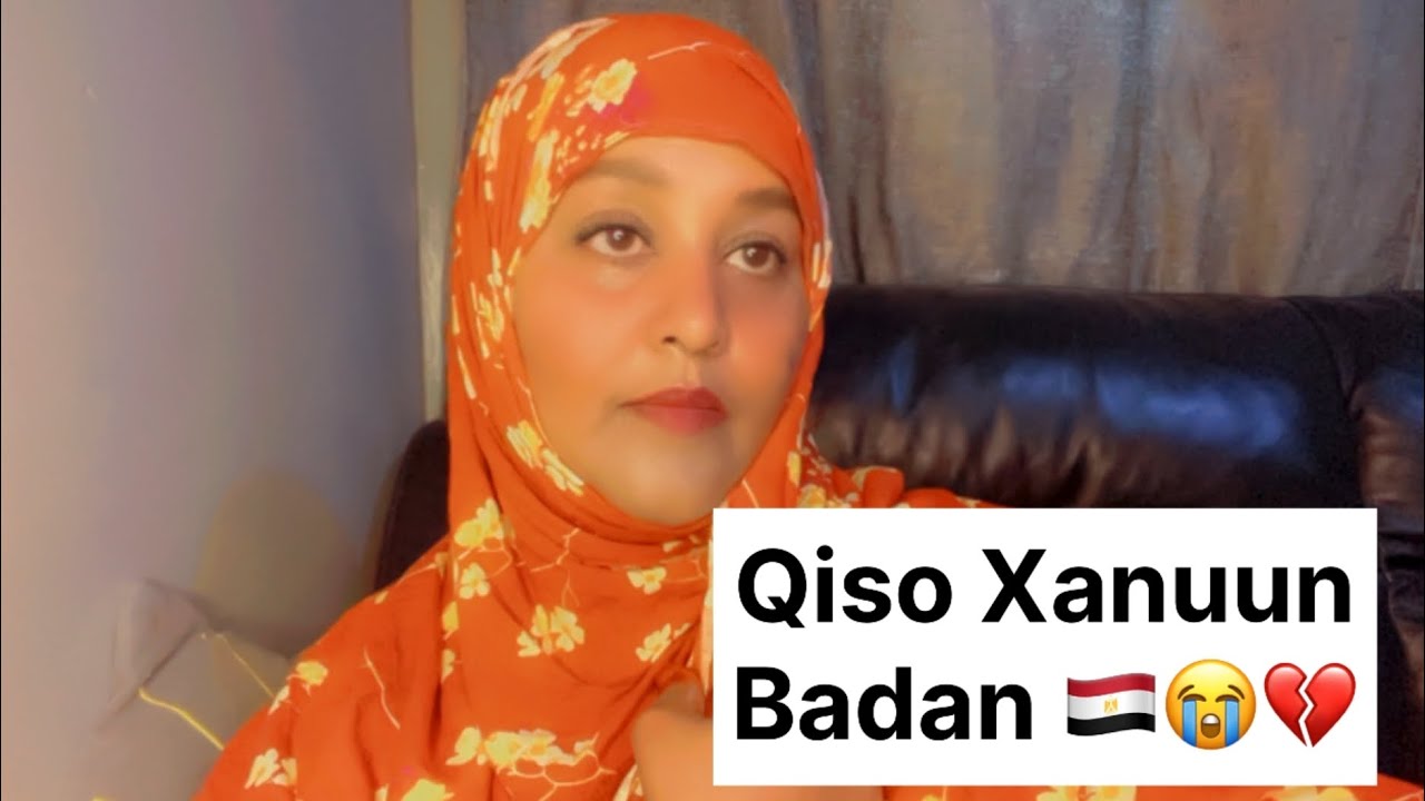 Qiso Xanuun badan Guur yeey igu balan qaaday laakiin….!💔😭🇪🇬 - YouTube