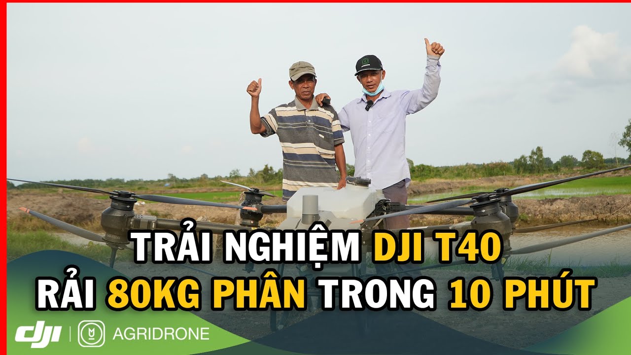 Trải Nghiệm Rải 80Kg Phân Trong 10 Phút Bằng DJI T40 Máy Bay Xịt Thuốc ...