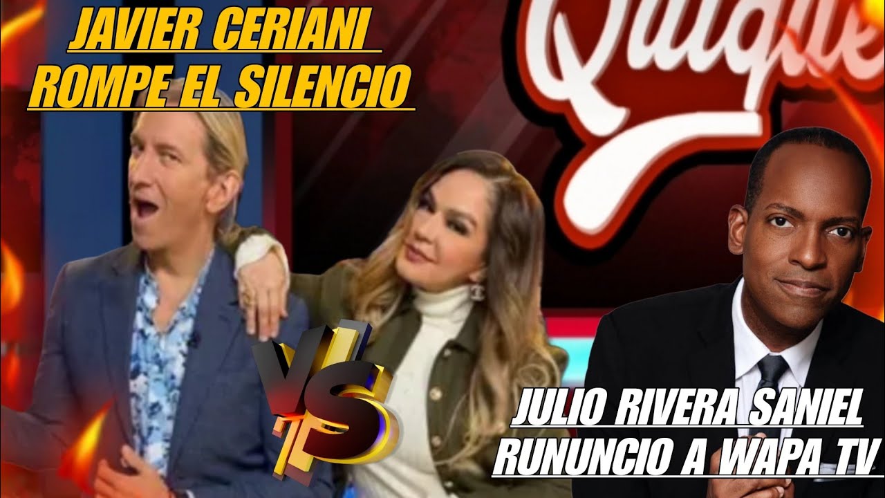💣 RENUNCIO JULIO RIVERS SANIEL A WAPA TV/ JAVIER CERIANI ROMPE EL ...