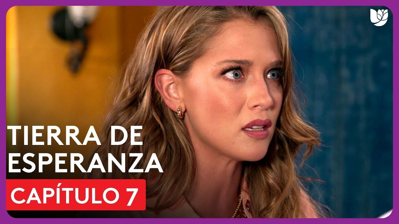 Tierra de Esperanza | Capítulo 7 - Resumen - YouTube