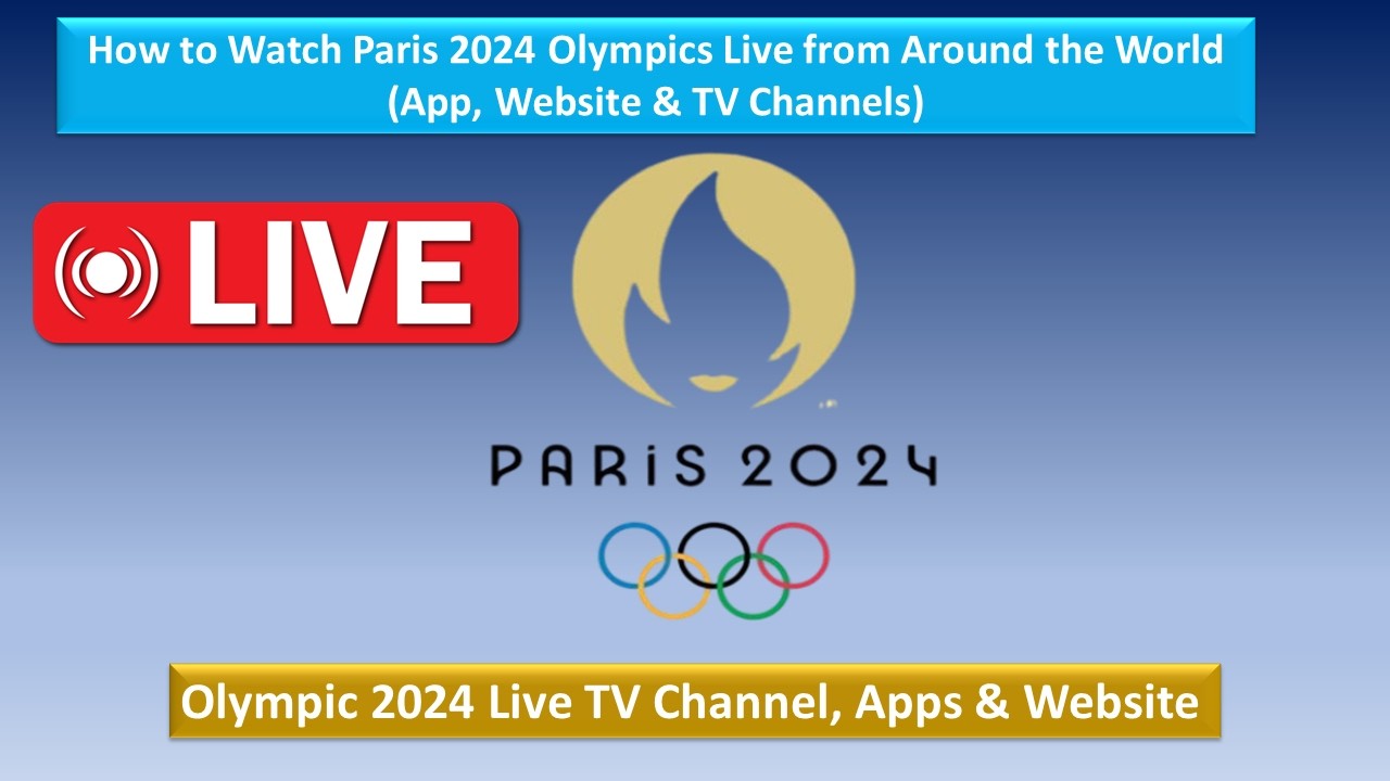 How to Watch Paris 2024 Olympics Live from Around the World (App ...