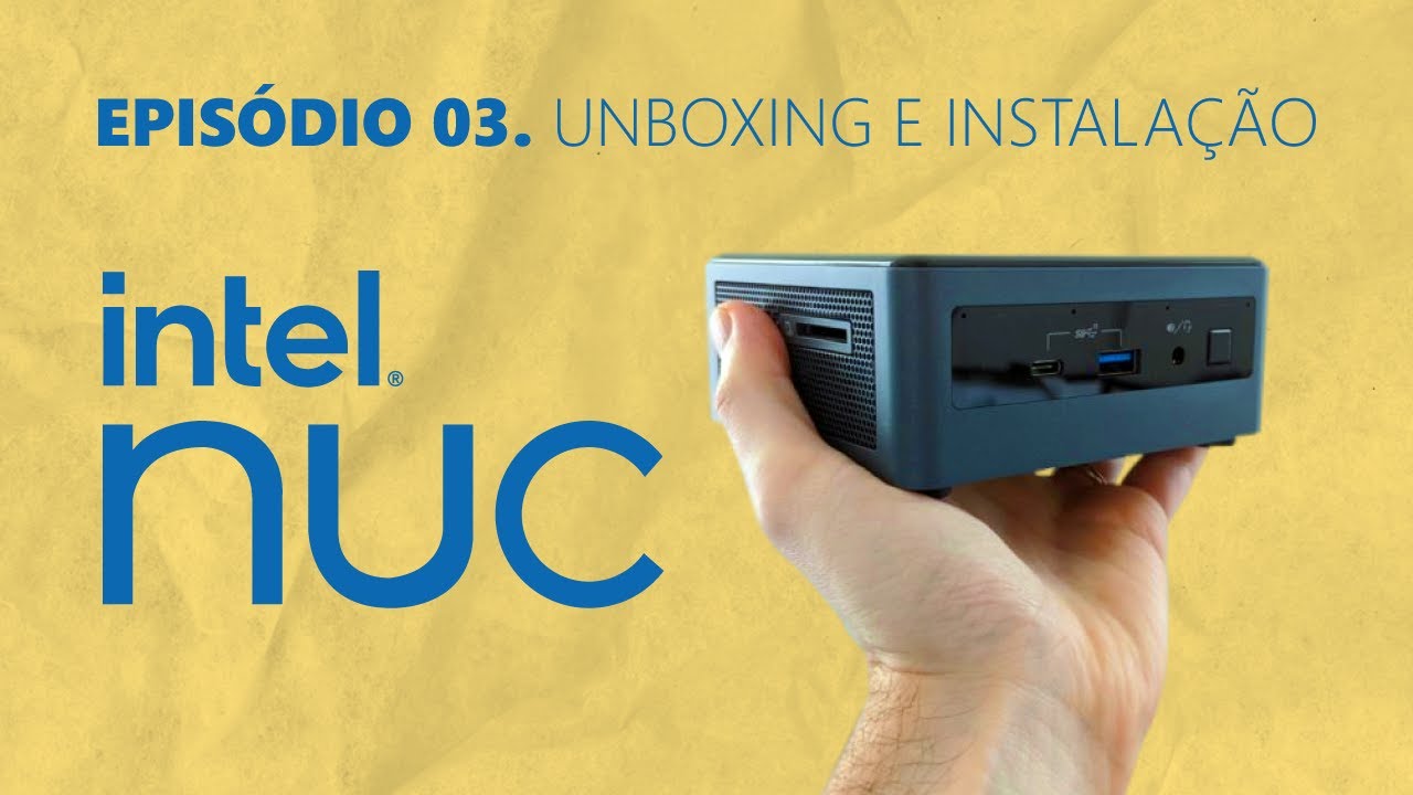 INTEL NUC em 3 passos - EP.03 Unboxing e Instalação - YouTube