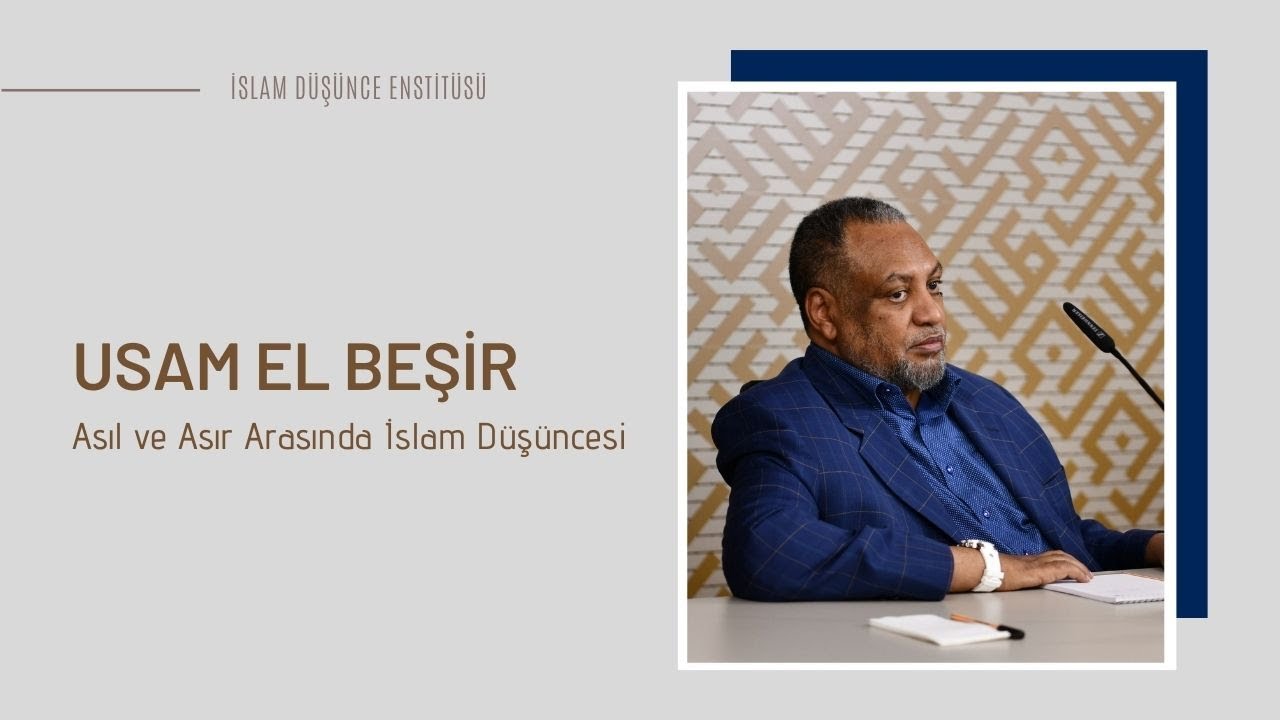 Prof. Dr. Usam El Beşir I Asıl ve Asır Arasında İslam Düşüncesi - YouTube