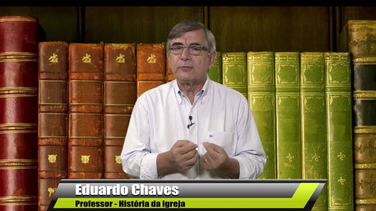 Eduardo CHAVES - História da Igreja Antiga - 1: Chamamento - 20160830 ...