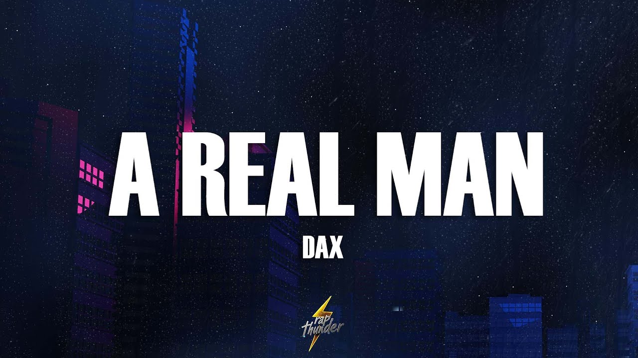 Dax - A Real Man (Lyrics) - YouTube