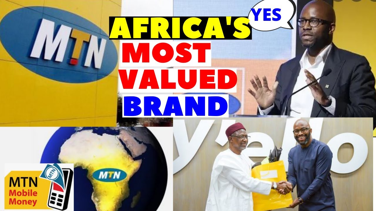 How MTN Africa Became Most Valuable BRAND In $11 Billion Investment ...