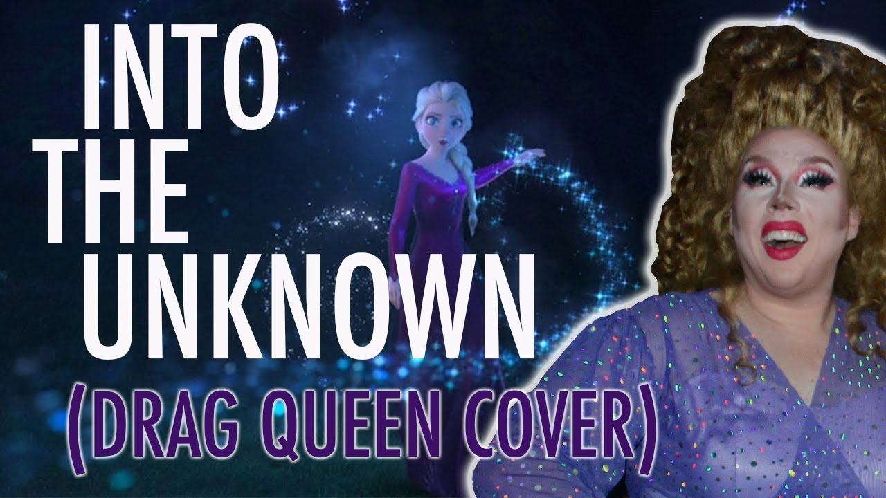 Into The Unknown - Disney's Frozen 2 (Alexis Bevels, Drag Queen Cover ...