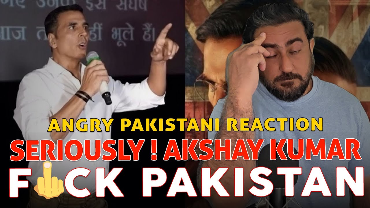 Seriously! Angry Pakistani Reaction to Akshay Kumar's Anti-Pakistan ...