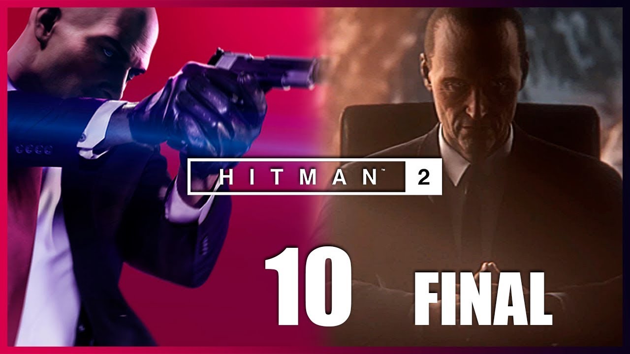 Hitman 2 Gameplay Walkthrough - Parte 10 FINAL ESPAÑOL Let's Play - YouTube