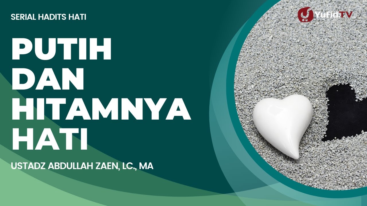 Hadits Hati #3: Putih dan Hitamnya Hati - Ustadz Abdullah Zaen, Lc., MA ...
