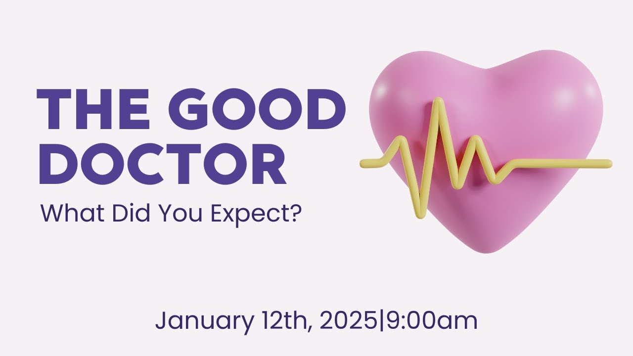 What Did You Expect? - "The Good Doctor"|January 12th, 2025|Pastor Kurt ...