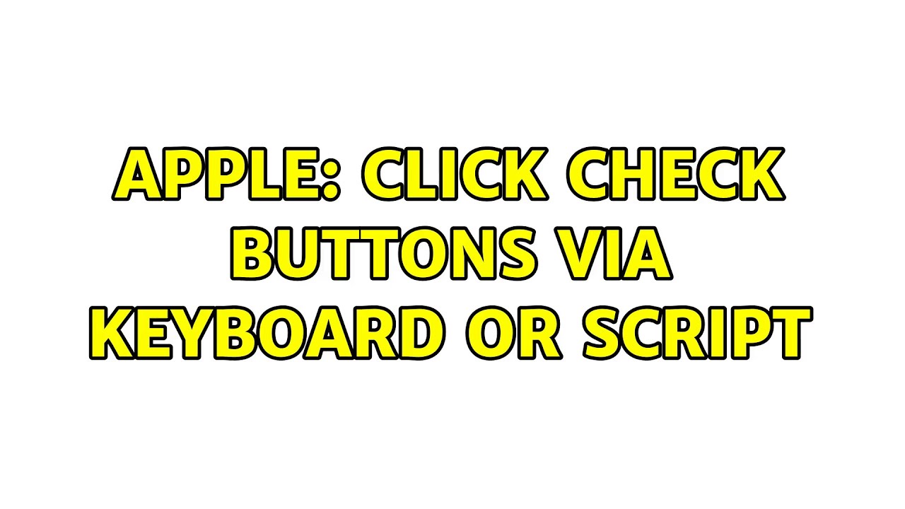 Apple: Click check buttons via keyboard or script - YouTube