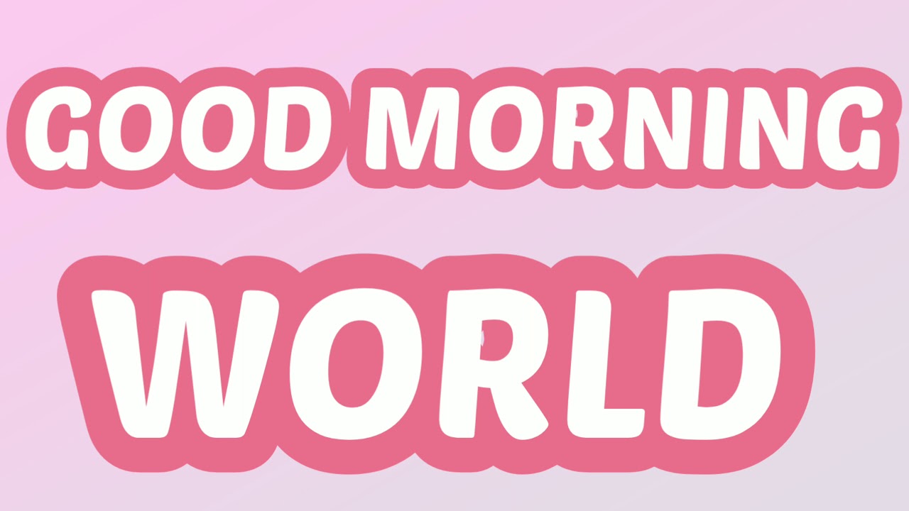 Good Morning World - YouTube