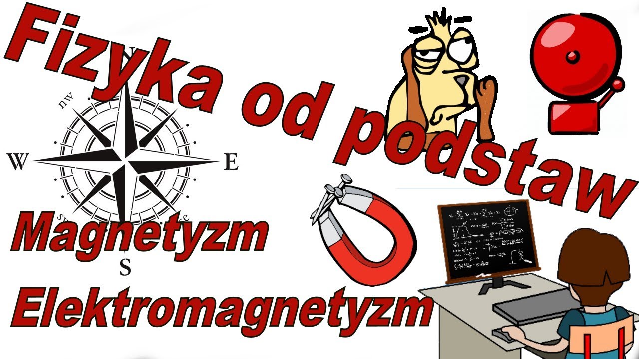 Fizyka od podstaw: Magnetyzm i elektromagnetyzm. Jak to działa ...